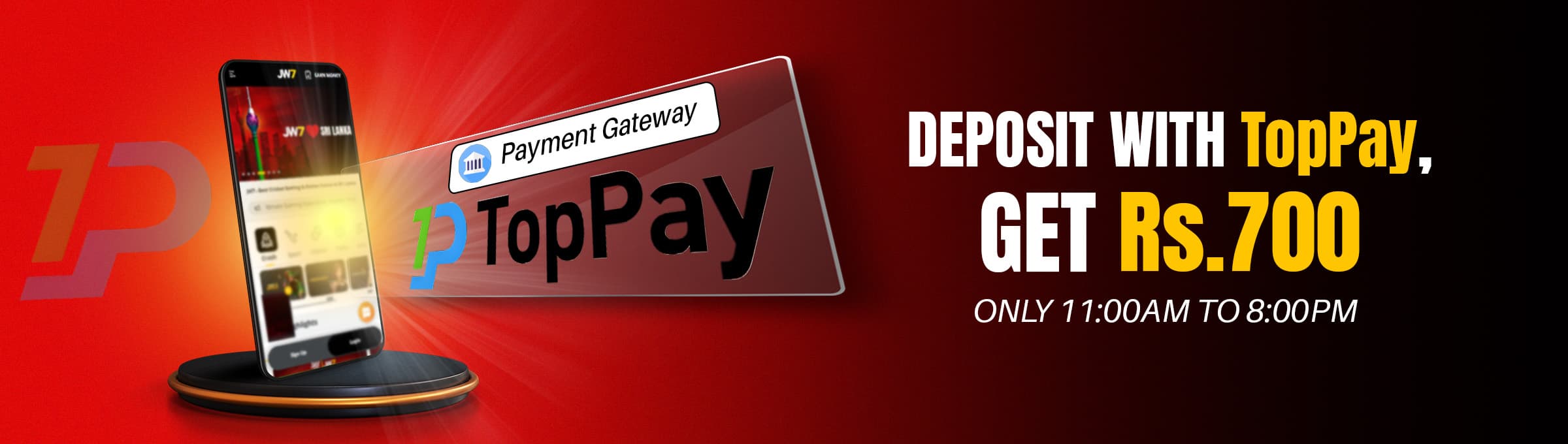 Deposit with TopPay Get Rs.700! Only 11:00am - 8:00pm. | JW7